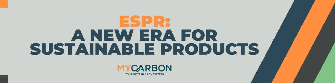 ESPR: A New Era for Sustainable Products | MyCarbon